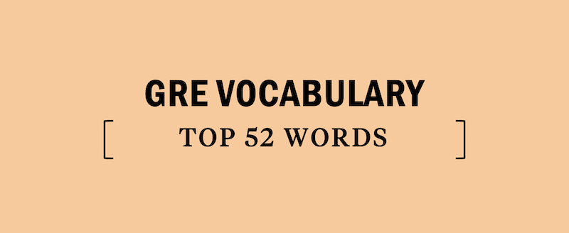 Top 52 GRE Vocabulary Words Kaplan Test Prep